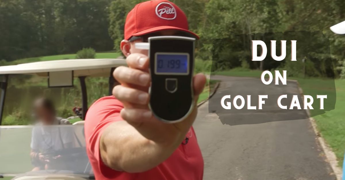 Can You Get A DUI On A Golf Cart? [Protect Yourself And Others On The ...